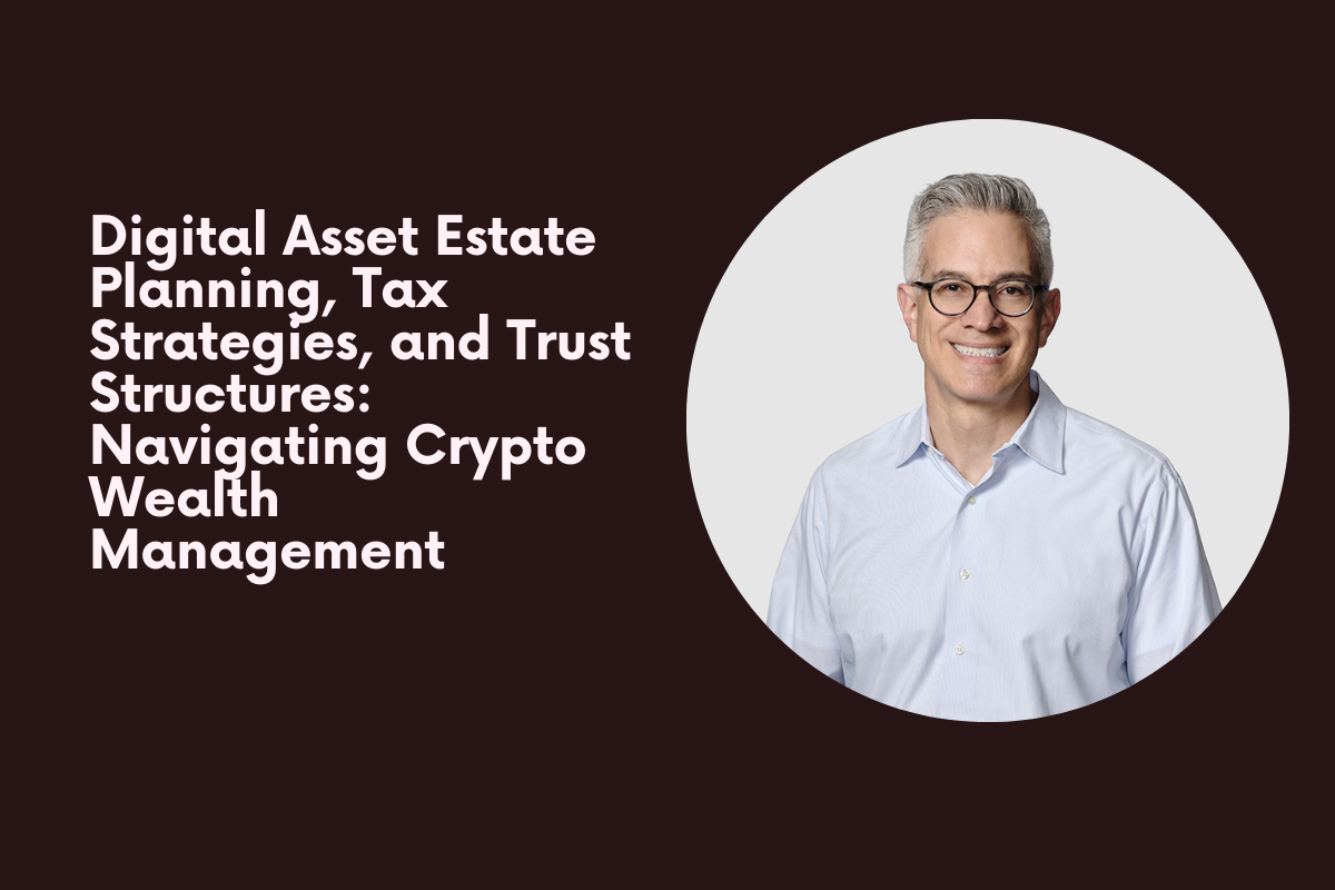 Digital Asset Estate Planning, Tax Strategies, and Trust Structures: Navigating Crypto Wealth ...